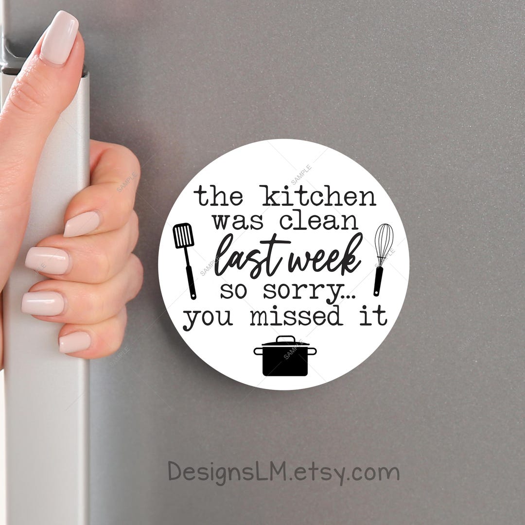 Round Fridge Magnet - the Kitchen Was Clean Last Week - so Sorry You ...