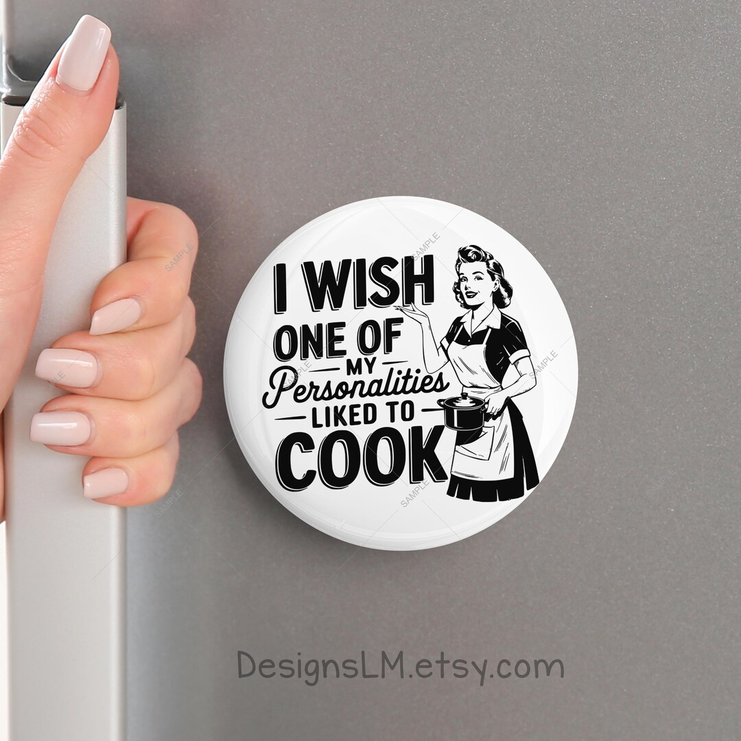 Round Fridge Magnet - I Wish One of My Personalities Liked to Cook ...