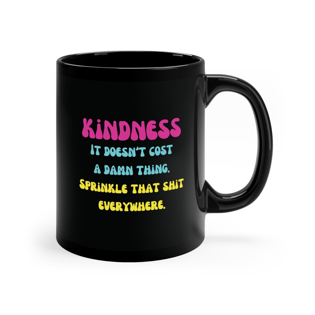 Kindness Doesn't Cost Mug, Kindness Mug, Kindness Mug, Be Kind Mug, Be ...