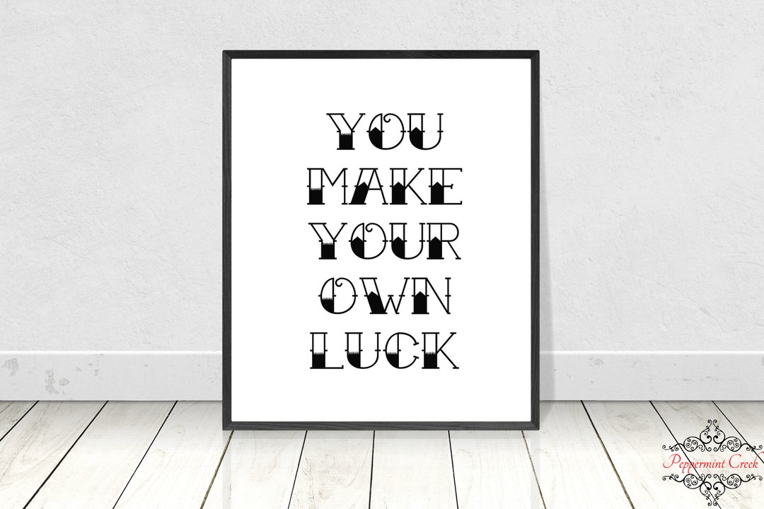 You Make Your Own Luck, Digital Download, Instant Download, Print From ...