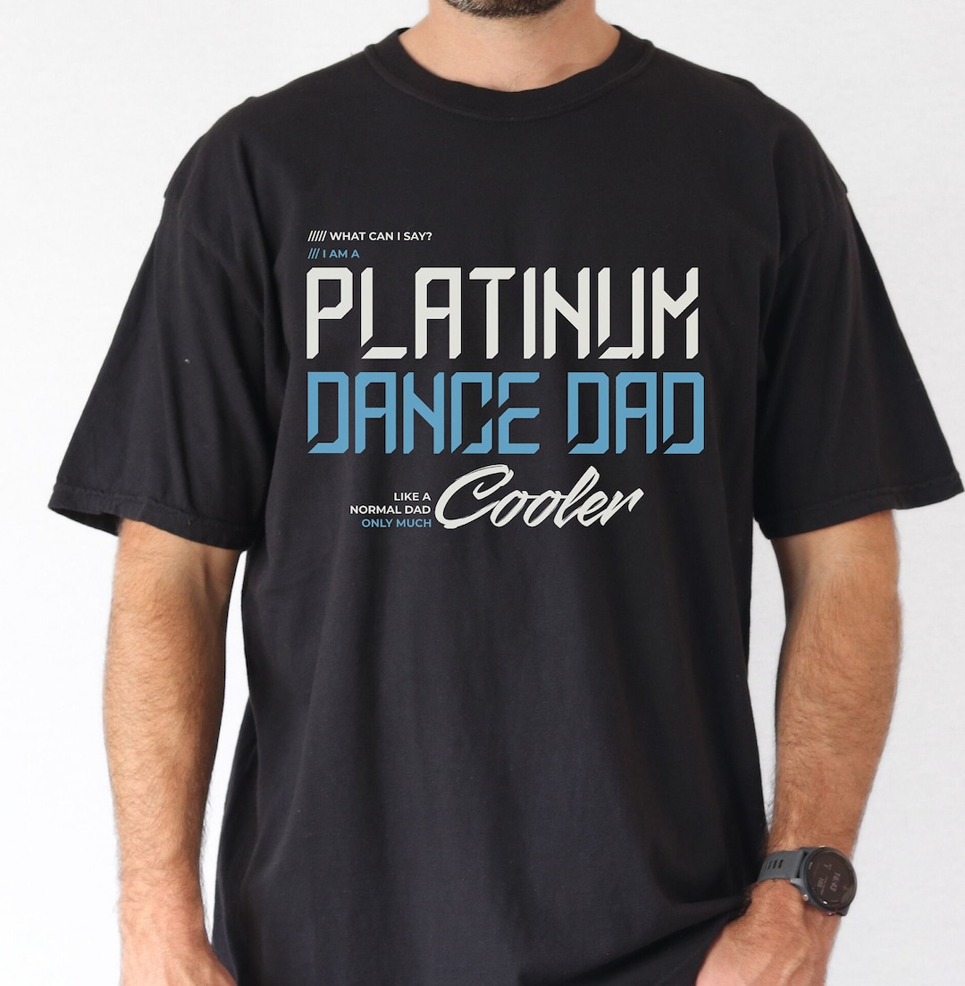 Platinum Dance Dad Tee, Sporty Competitive Dance Dad Weekend Shirt ...