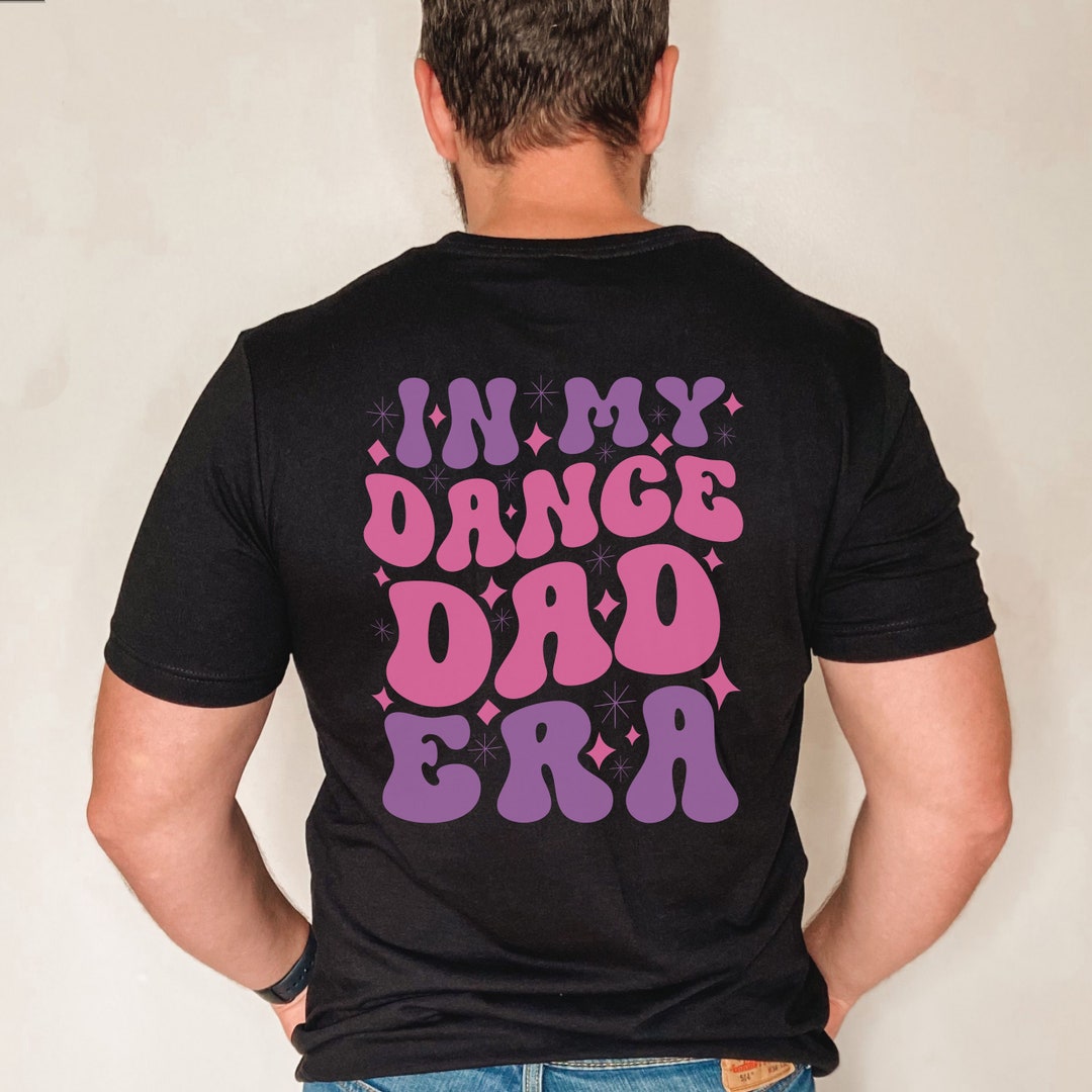 Custom Dance Dad Era, Proud Dance Dad T-shirt, Dancer's Name on Front ...