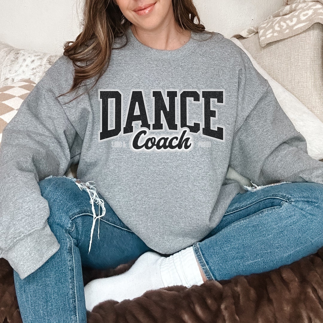 Dance Coach Sweatshirt, Proud and Loud Dance Coach Gear, Comp Dance ...