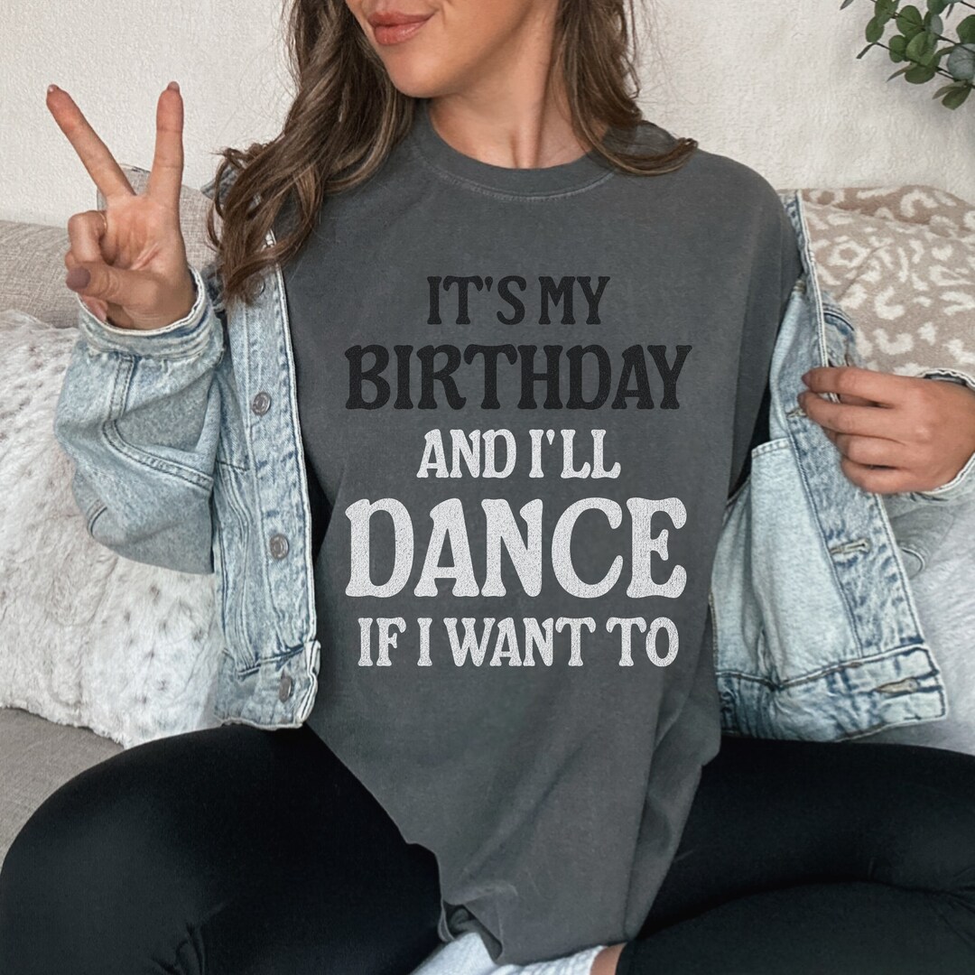 Its My Birthday & I'll Dance If I Want To, Dance Comp Weekend Birthday ...