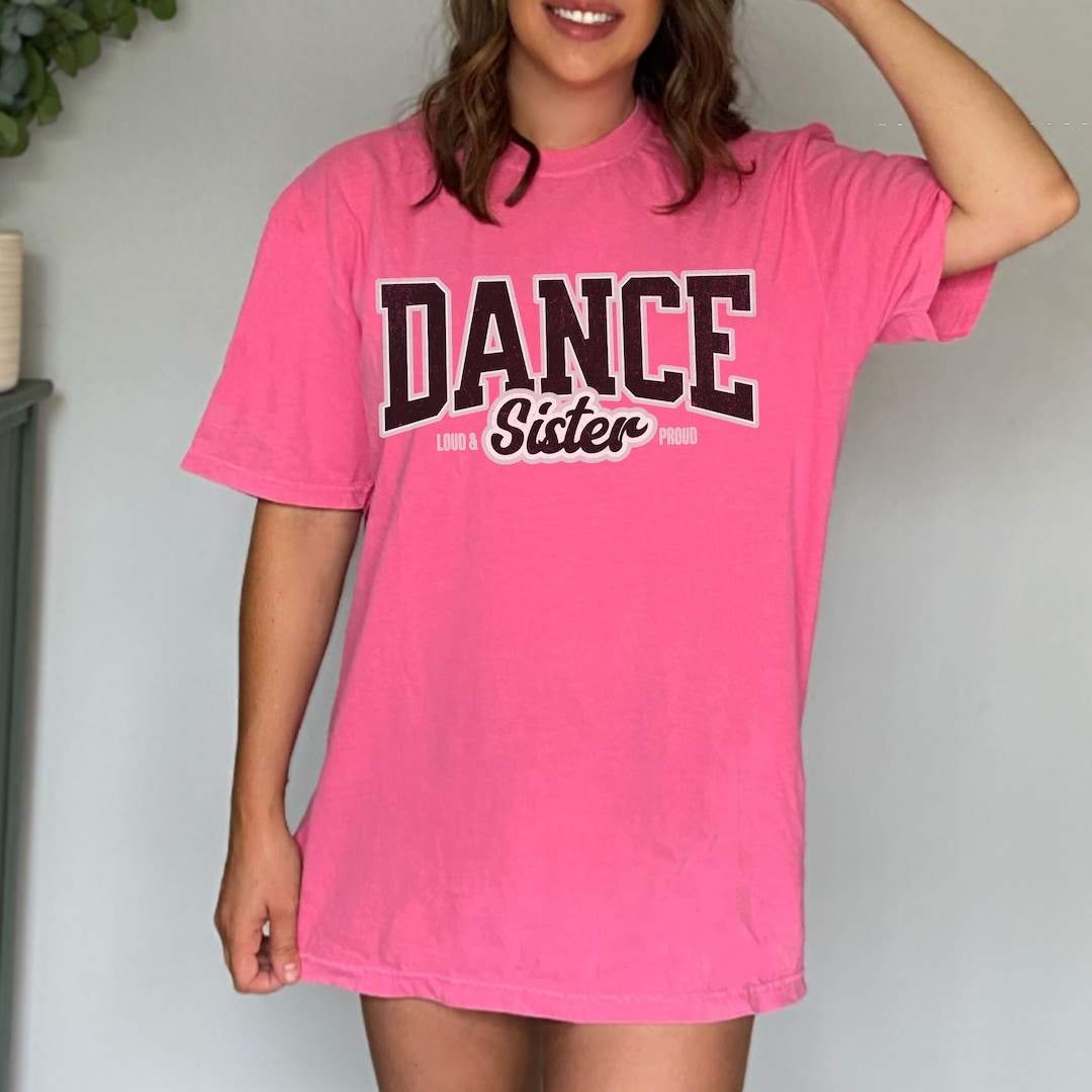 Dance Sister Shirt, Loud & Proud Dance Sister Gear, Dance Sister Gift ...