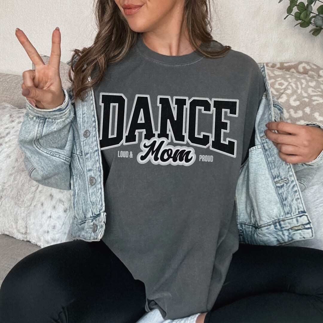 Dance Mom Shirt, Loud & Proud Dance Mom Gear, Dance Mom Gift ...
