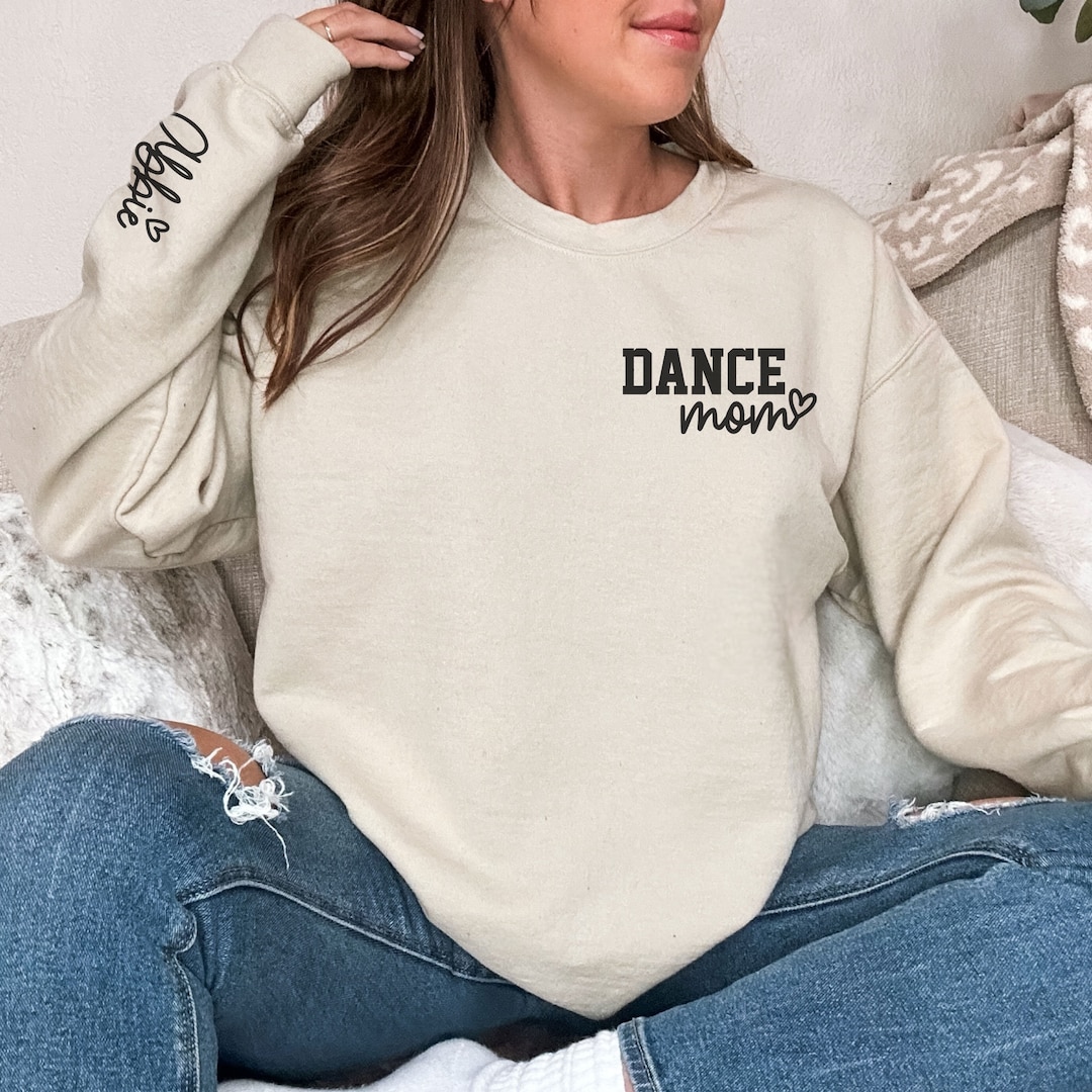 Custom Dance Mom Sweatshirt With Dancer or Dancer's Names on Sleeve ...