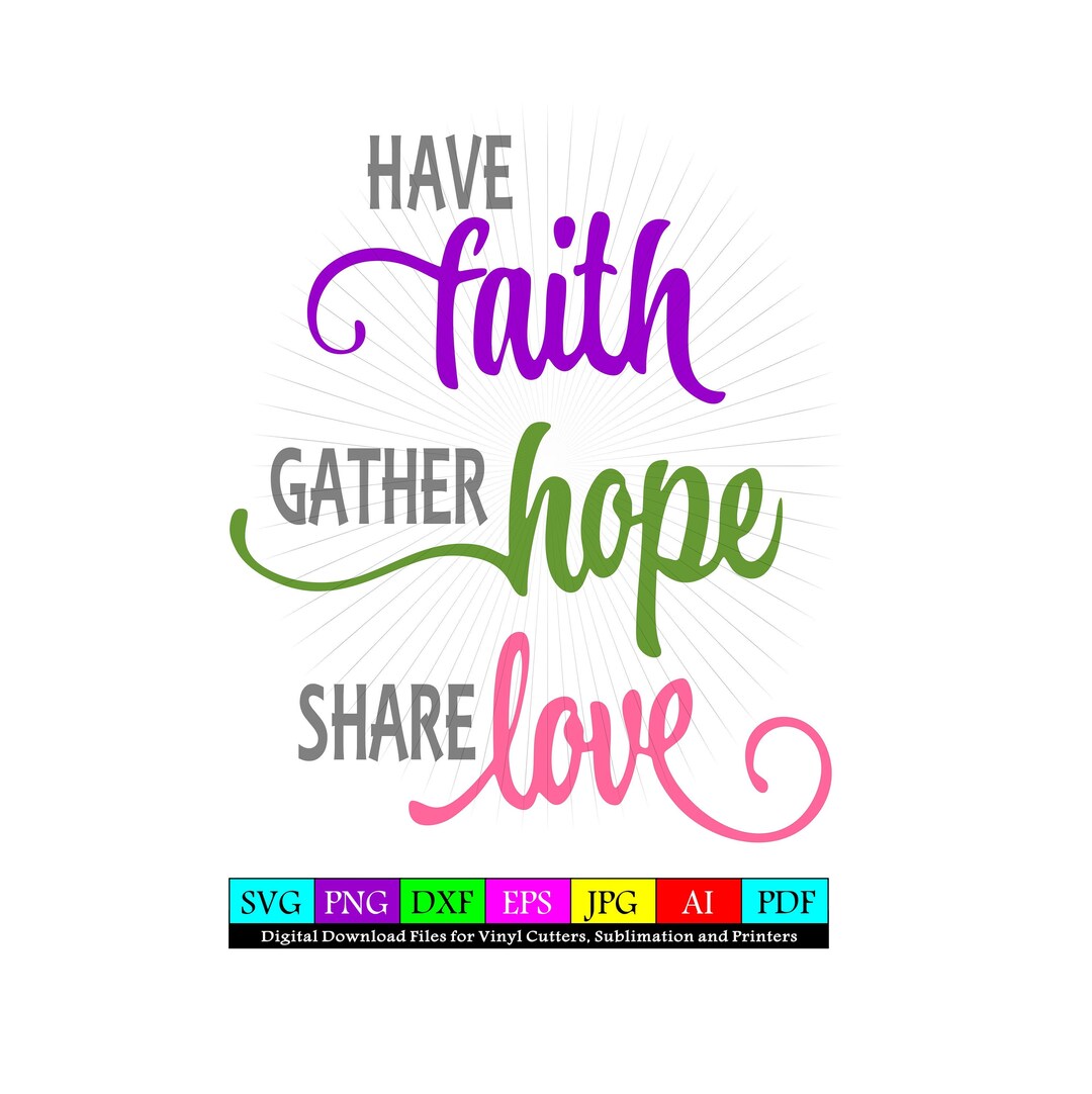 Have Faith Gather Hope Share Love SVG Cut and Png Clipart Digital Files ...