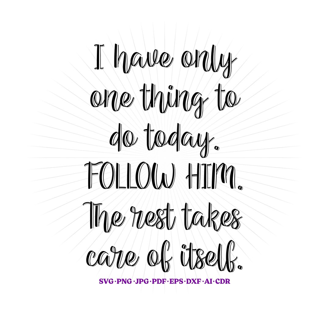 Follow Him SVG PNG Cut and Print Digital Design. Only One Thing to Do Today, Christian Svg ...