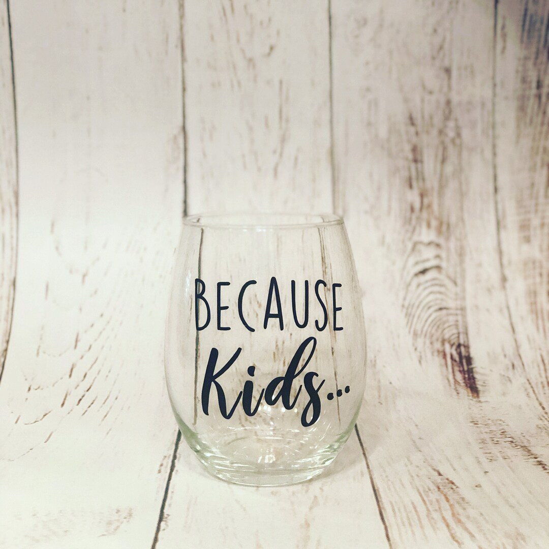 Because Kids Wine Glass Stemless Wine Glass Mom Wine Glass - Etsy