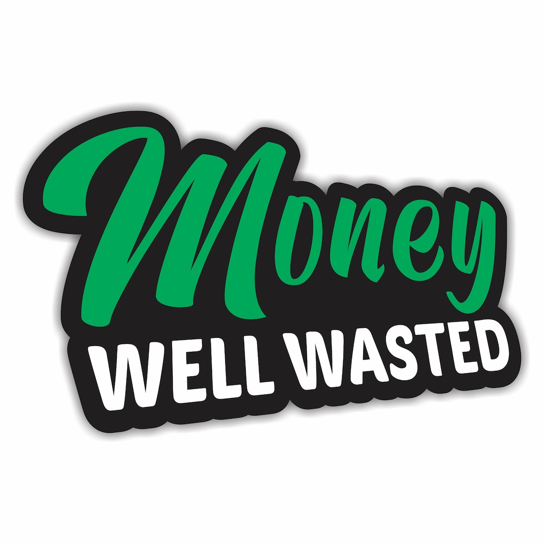 Money Well Wasted Funny Bumper Sticker Vinyl Decal Sticker Humor for ...