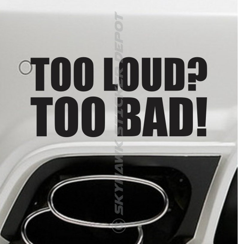 Too Loud Too Bad Funny Bumper Sticker Vinyl Decal Loud | Etsy