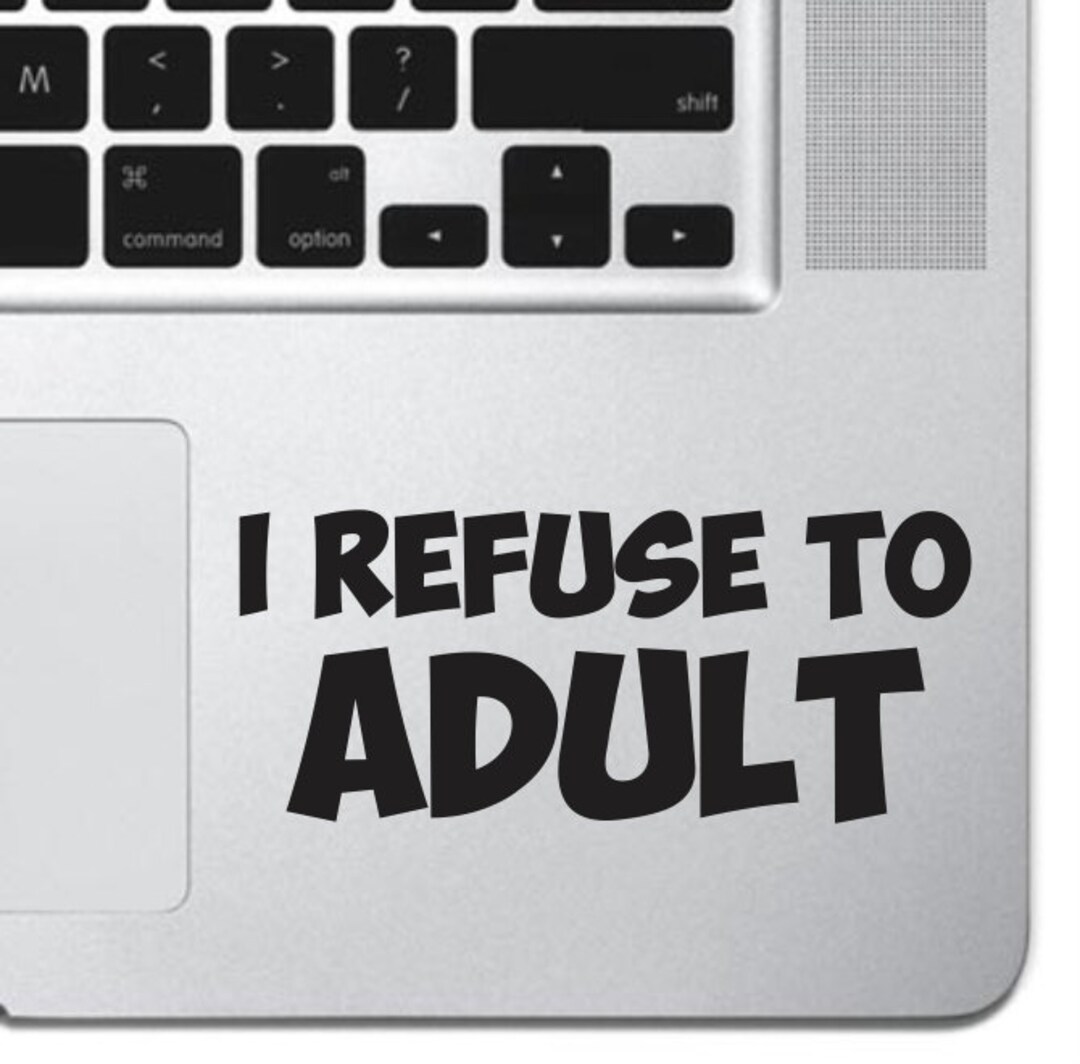 I Refuse to Adult Decal MacBook Sticker Laptop Decal Car Truck Decal ...