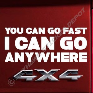 You Can Go Fast, I Can Go Anywhere Bumper Sticker Vinyl Decal Lifted ...