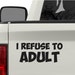 I Refuse to Adult Decal MacBook Sticker Laptop Decal Car Truck Decal ...
