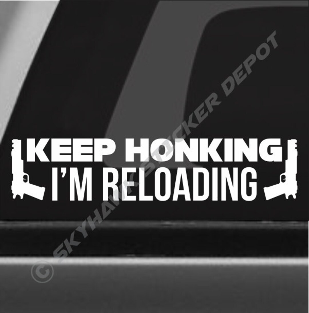 Keep Honking I'm Reloading Funny Bumper Sticker Vinyl Decal Joke Car ...