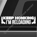 Keep Honking I'm Reloading Funny Bumper Sticker Vinyl Decal Joke Car ...
