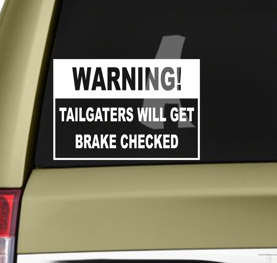 Funny Bumper Sticker - Tailgaters Will Get Brake Checked Warning Vinyl ...
