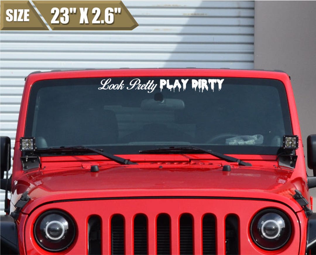 Look Pretty Play Dirty Windshield Sticker Banner Vinyl Decal Funny Car ...