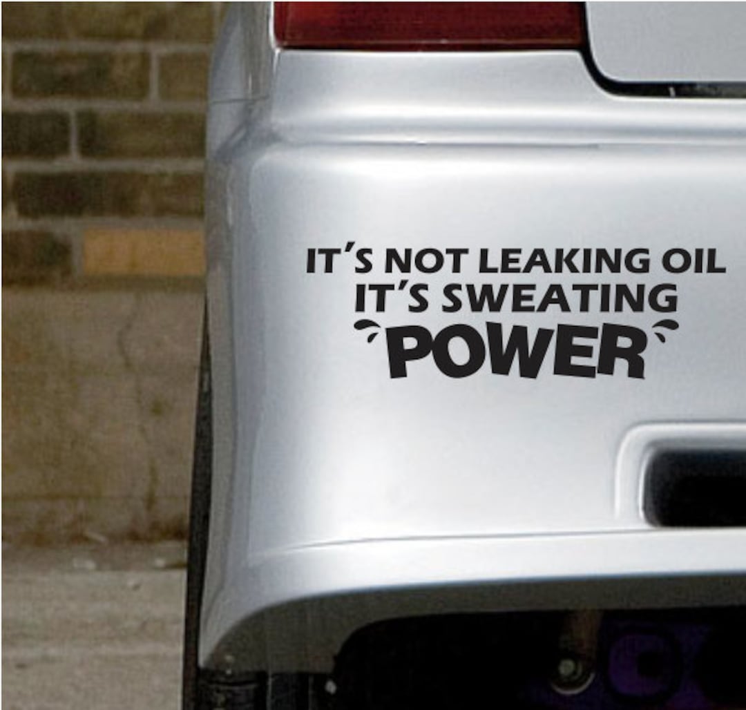 It's Not Leaking Oil, Its Sweating Power Funny Bumper Sticker Vinyl ...