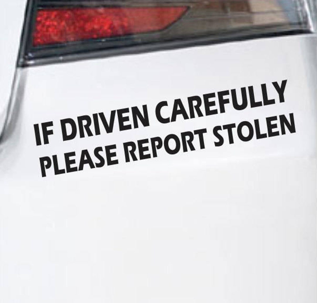 If Driven Carefully, Please Report Stolen Funny Bumper Sticker Vinyl ...