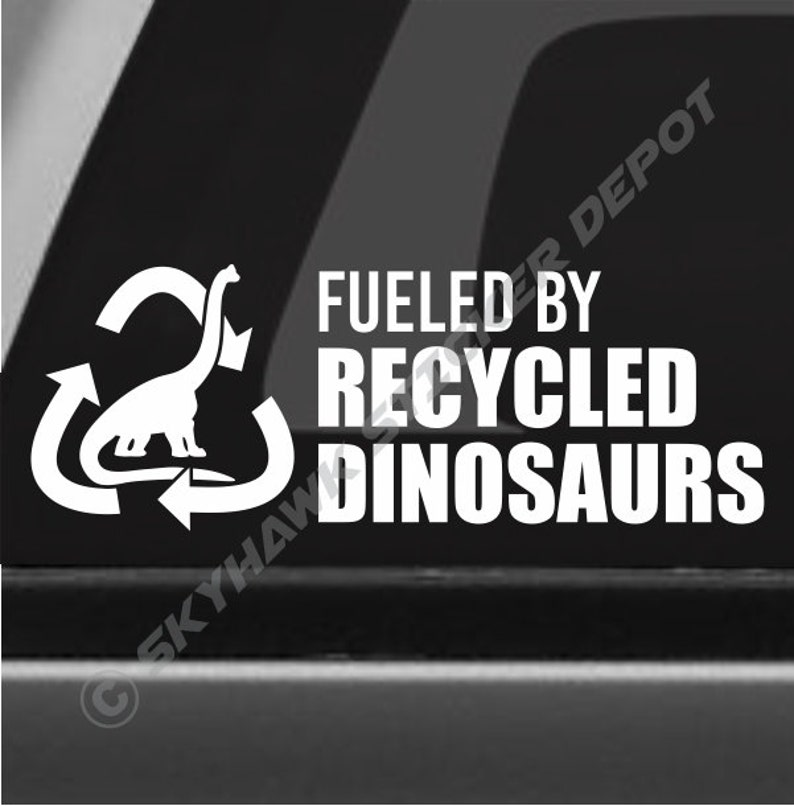 Fueled by Recycled Dinosaurs Funny Bumper Sticker Vinyl Decal Recycle ...