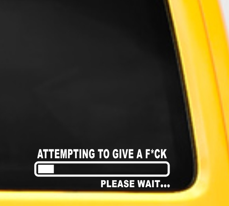 Attempting to Give A Fck Please Wait... Funny Bumper Sticker - Etsy Attempting to Give A Fck Please Wait... Funny Bumper Sticker - Etsy