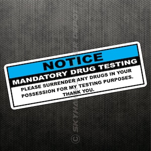 NOTICE Mandatory Drug Testing Funny Sticker Vinyl Decal Sticker Prank ...