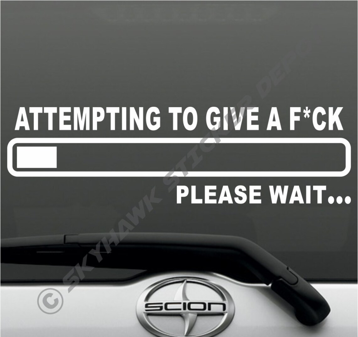 Attempting to Give A Fck Please Wait... Funny Bumper Sticker - Etsy Attempting to Give A Fck Please Wait... Funny Bumper Sticker - Etsy