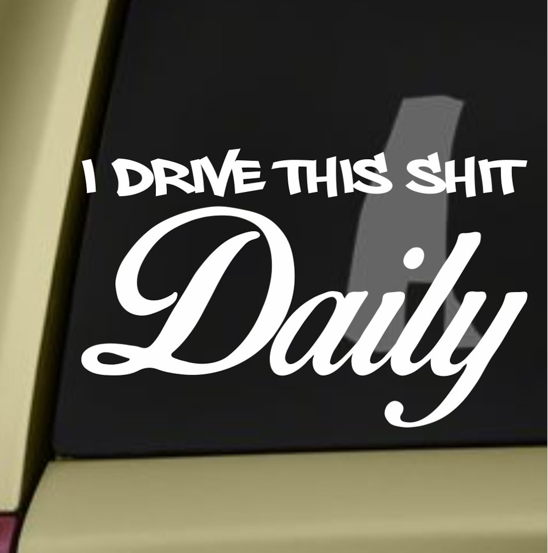 I Drive This Shit Daily Funny Bumper Sticker Vinyl Decal Car Truck ...