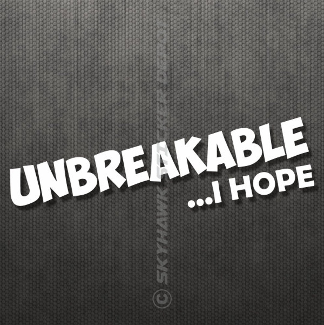 Unbreakable Funny Bumper Sticker Vinyl Decal Car Sticker, Vinyl Window ...