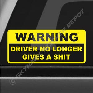 WARNING Driver No Longer Gives A Shit Funny Bumper Sticker Vinyl Decal ...