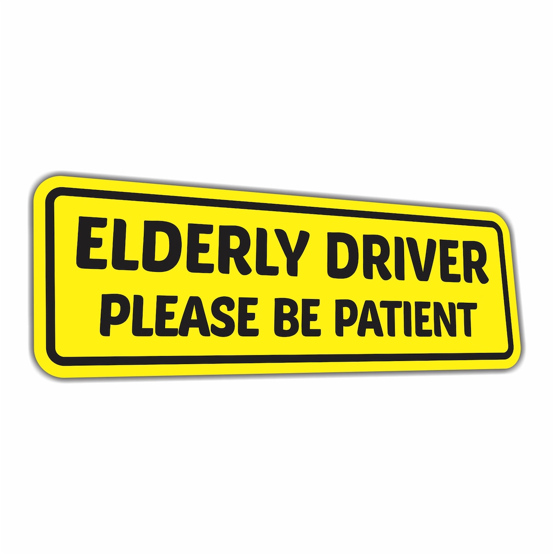 Elderly Driver Vinyl Decal Bumper Sticker, Old People Please Be Patient ...