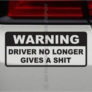 WARNING Driver No Longer Gives A Shit Funny Bumper Sticker Vinyl Decal ...