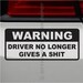 WARNING Driver No Longer Gives A Shit Funny Bumper Sticker Vinyl Decal ...