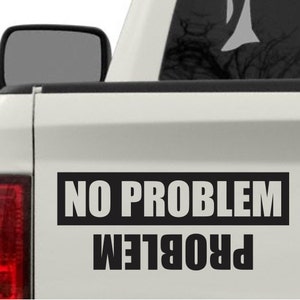 No Problem, Problem Funny Bumper Sticker Vinyl Decal - Joke Pickup ...