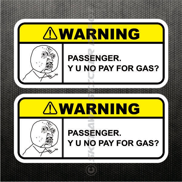 Passenger, Y U No Pay for Gas Funny Bumper Sticker Label Vinyl Decal ...