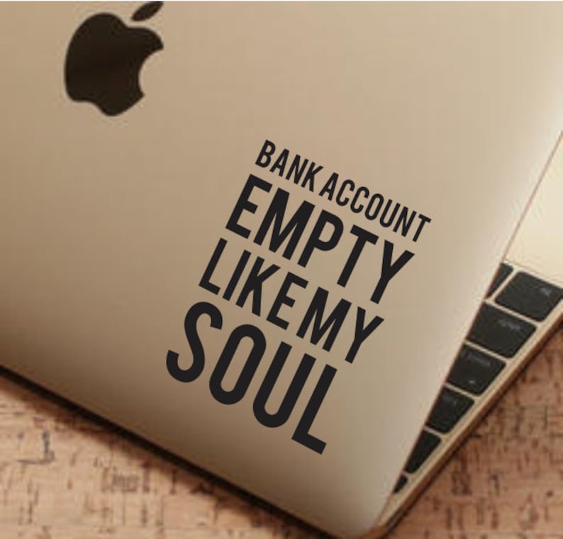Bank Account Empty Like My Soul Funny Sticker Decal Macbook - Etsy