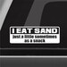 2 Pieces - I Eat Sand! Just a Little Sometimes as a Snack! Funny Meme ...