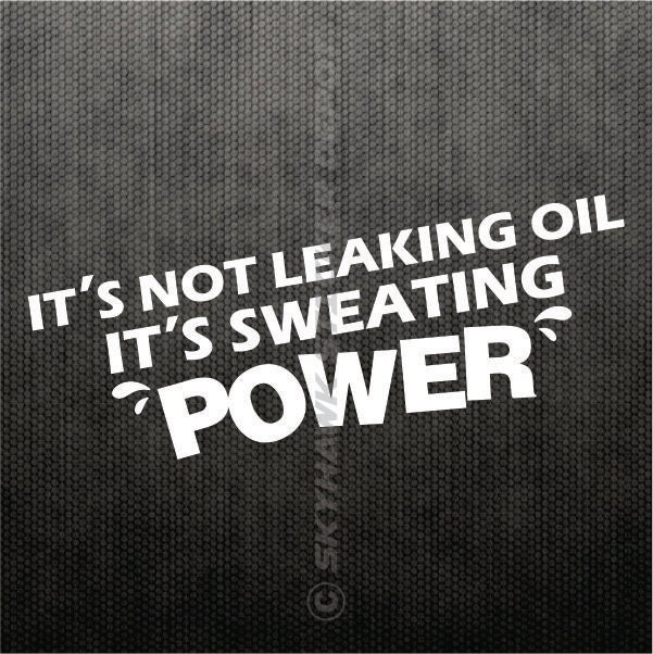 It's Not Leaking Oil, Its Sweating Power Funny Bumper Sticker Vinyl ...