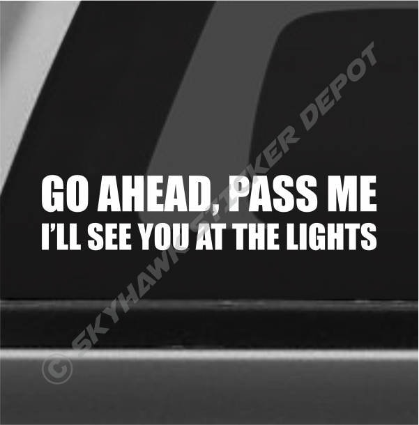 Go Ahead Pass Me Funny Bumper Sticker Vinyl Decal Car Sticker - Etsy