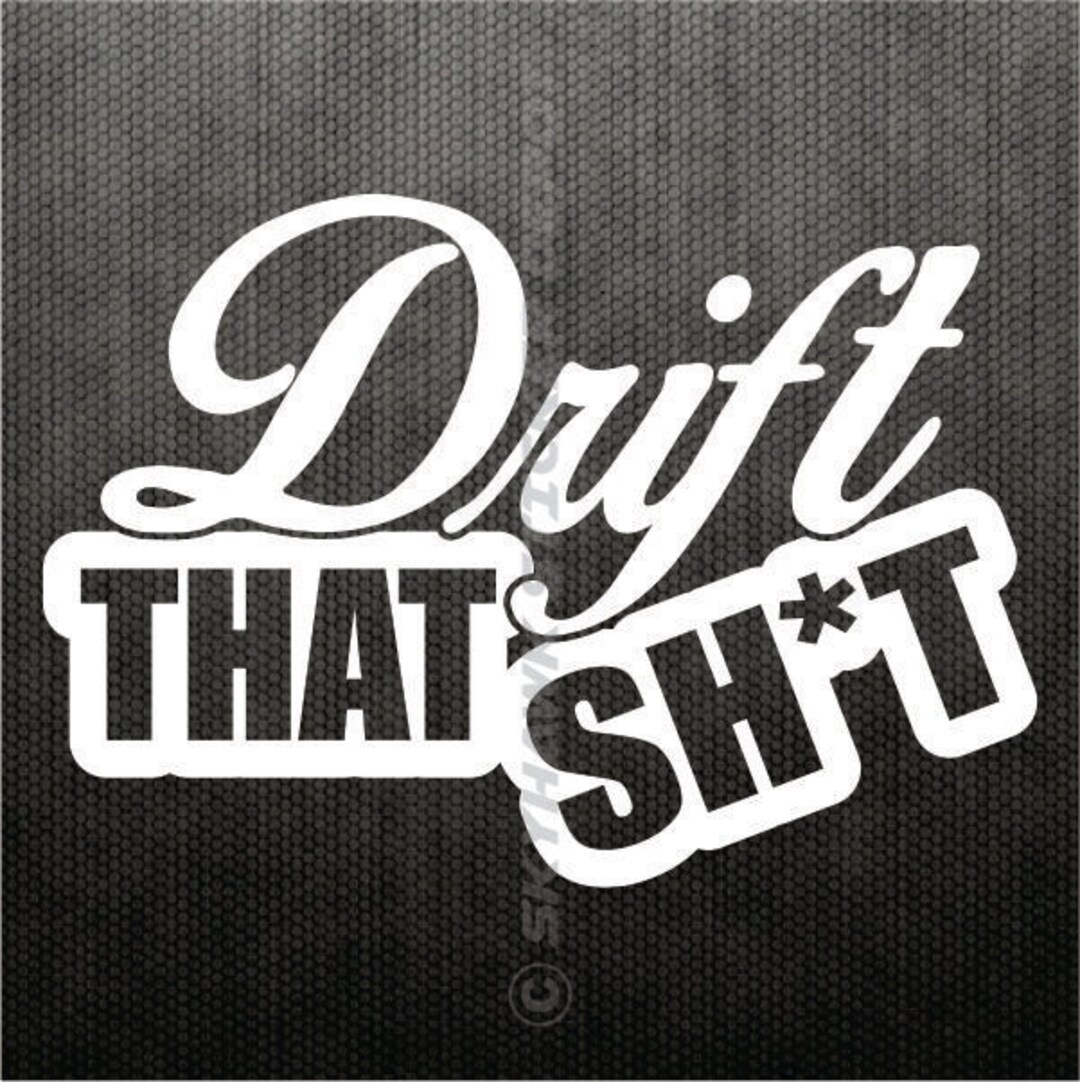 Drift That Sht Bumper Sticker Vinyl Decal Drifting Drift King JDM Car ...