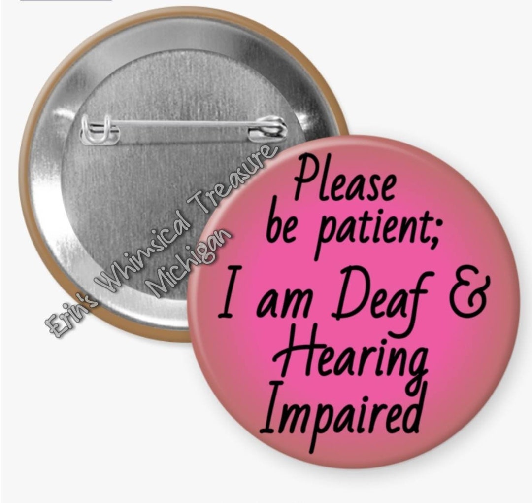 Please Be Patient; I Am Deaf & Hearing Impaired Button/pin/pinback in ...