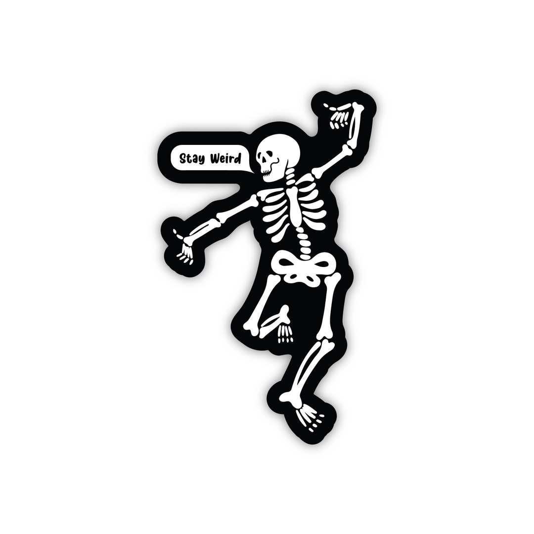 Skeleton Vinyl Sticker, Sarcastic Skeleton Sticker, Stay Weird Sticker ...
