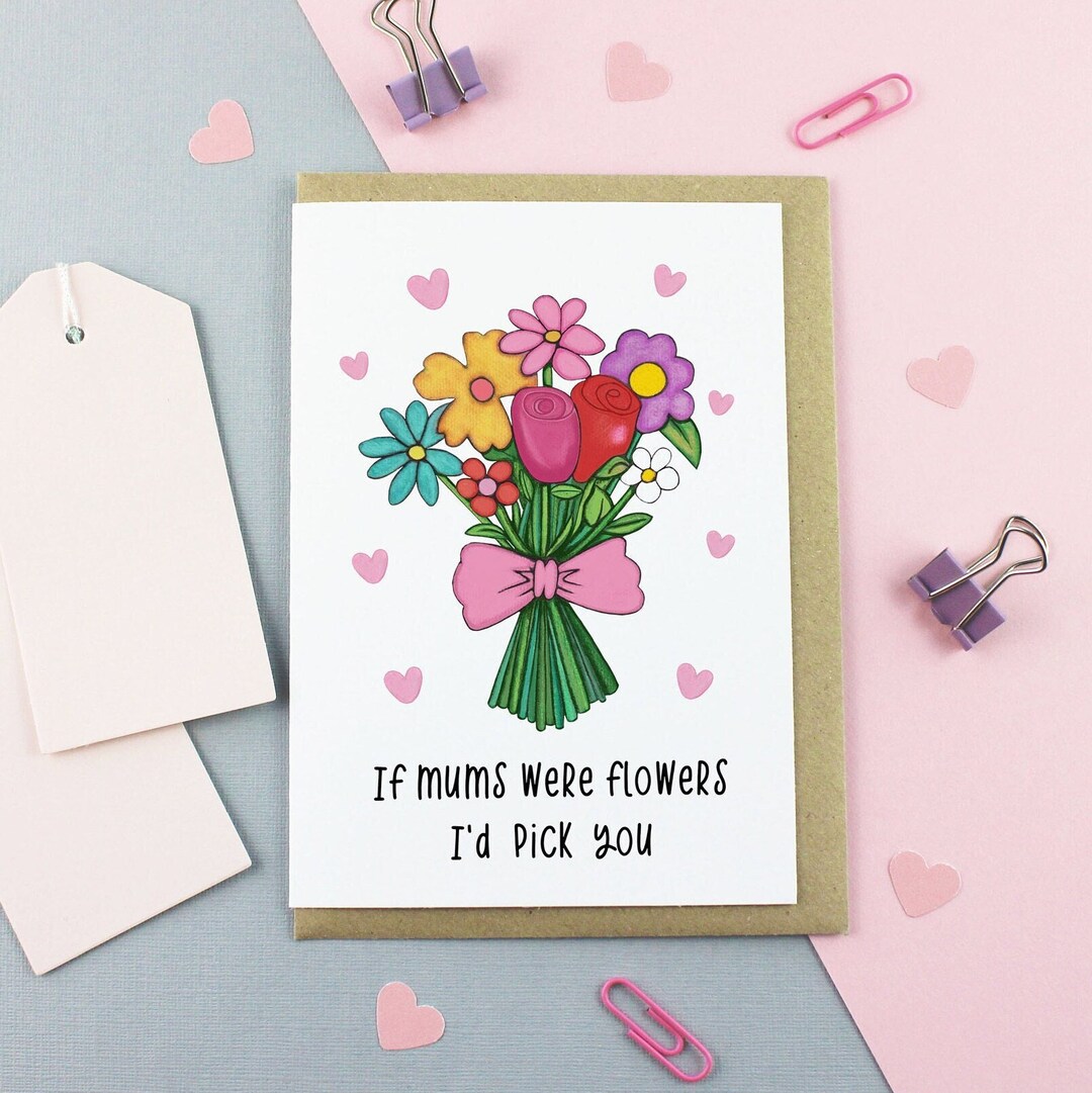 Mother's day flowers card / If mums were flowers I'd pick you / Mothers ...