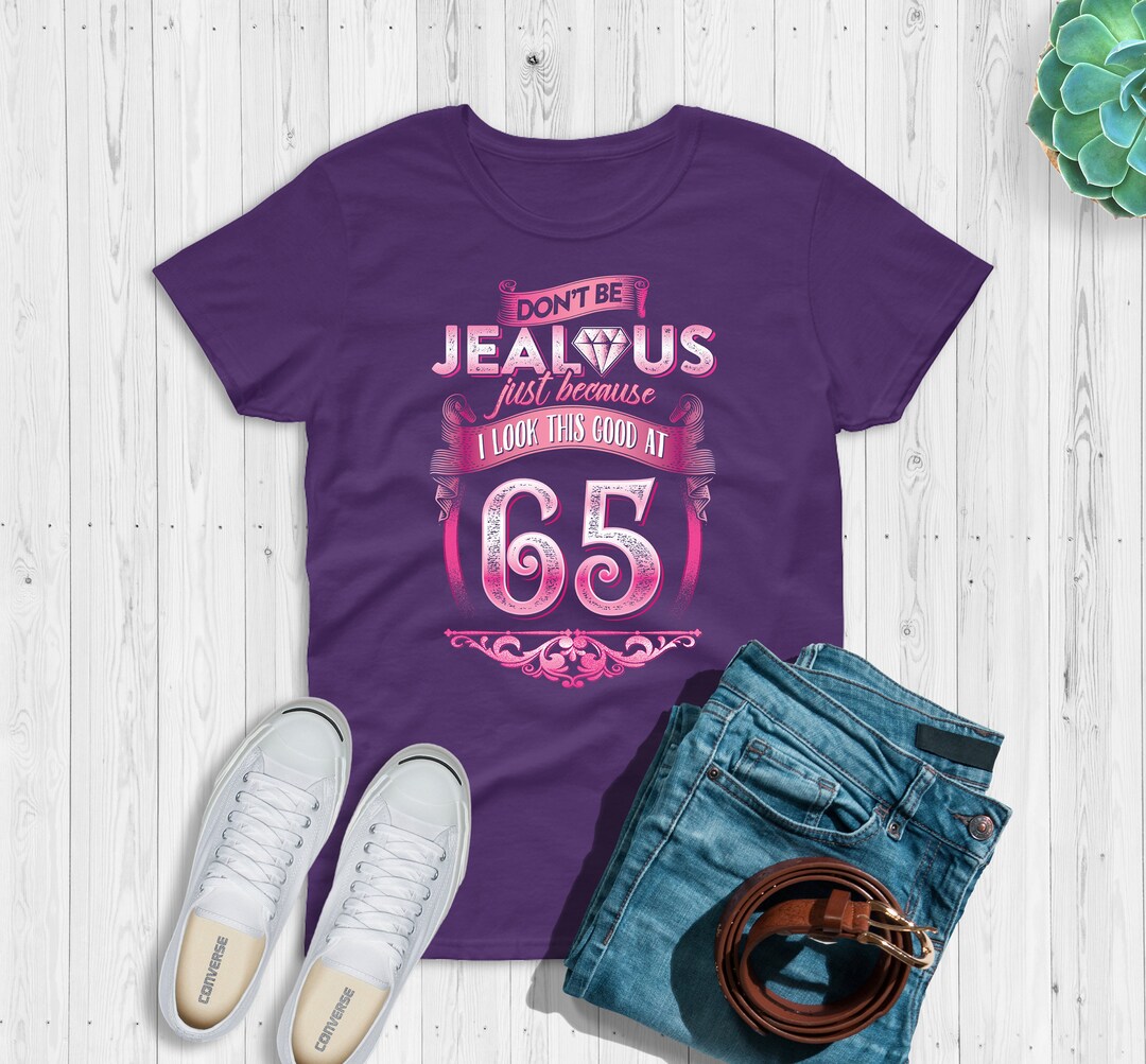 65th Birthday Gift for Women, Don't Be Jealous, 1958 Birthday I Look ...