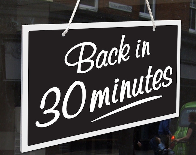 Back in 30 Minutes 3mm Rigid Hanging 120mm X 200mm Sign, Shop Window ...