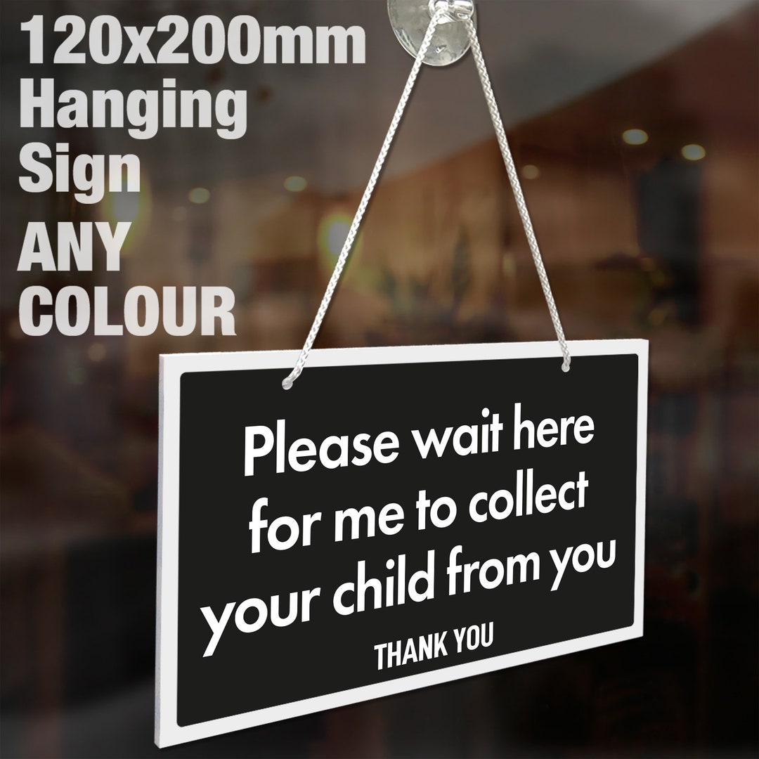 Please Wait Here for Me to Collect Your Child From You 3mm Rigid 120mm ...