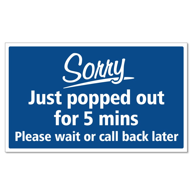 Sorry Just Popped Out for 5 Mins Please Wait or Call Back | Etsy