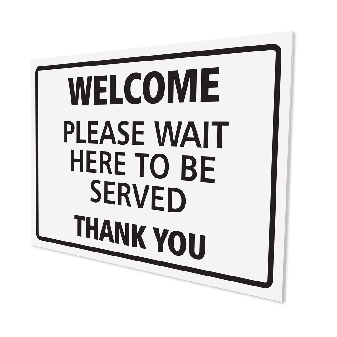 Welcome Please Wait Here to Be Served External 3mm Rigid PVC Sign ...